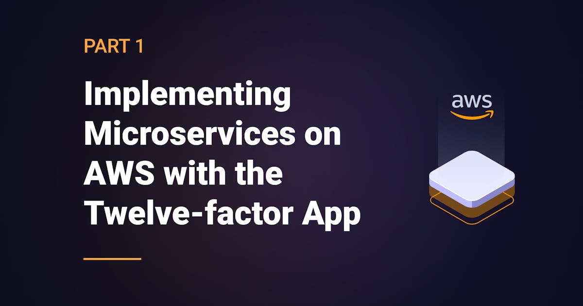 Implementing Microservices On Aws With The Twelve Factor App Part 1